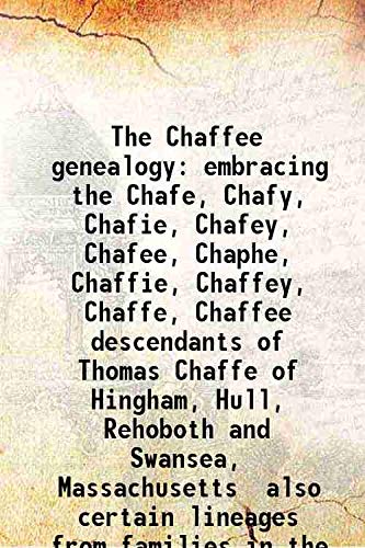 The Chaffee genealogyembracing the Chafe, Chafy, Chafie, Chafey, Chafee ...