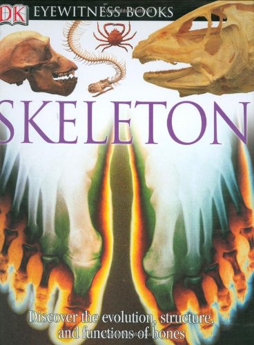 DK Eyewitness Books: Skeleton: Dowell, Philip, Parker, Steve, Dowell ...