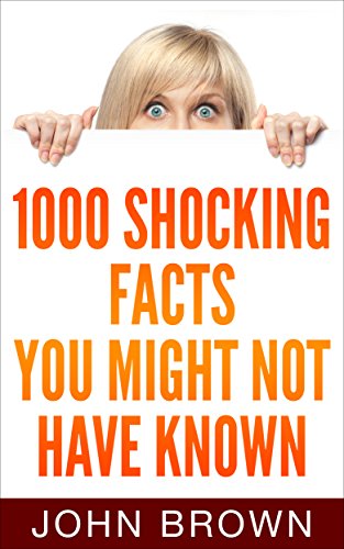 1000 Shocking Facts You Might Not Have Known - Kindle edition by Brown ...