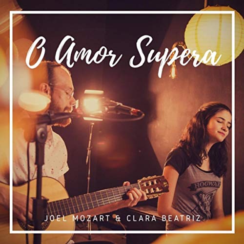 Play O Amor Supera (Acústico) [feat. Clara Beatriz] by Joel Mozart feat ...