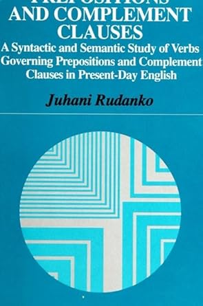 Prepositions and Complement Clauses: A Syntactic and Semantic Study of Verbs Governing ...