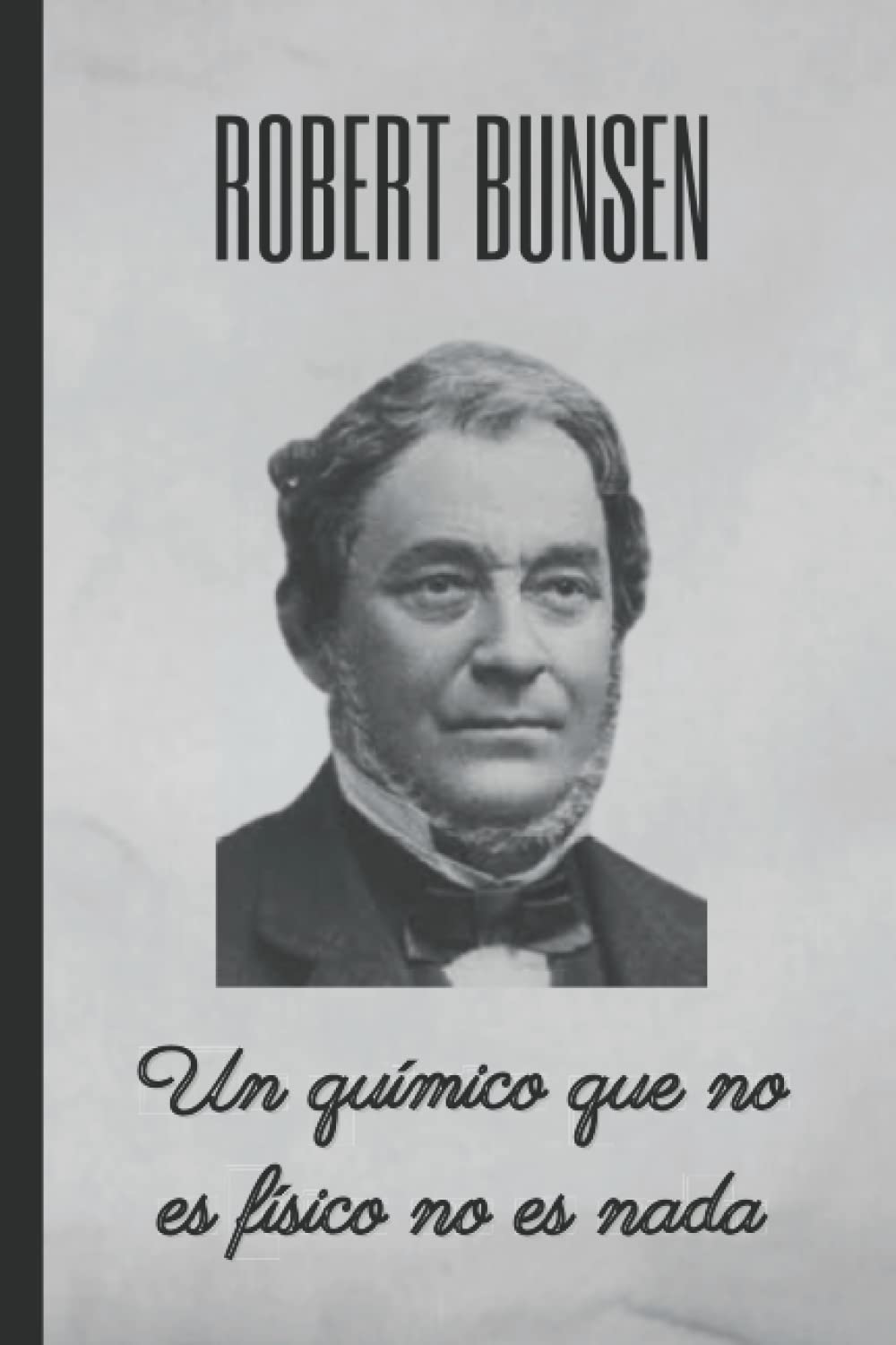 Robert Bunsen Un Quimico Que No Es Fisico No Es | Desertcart Morocco