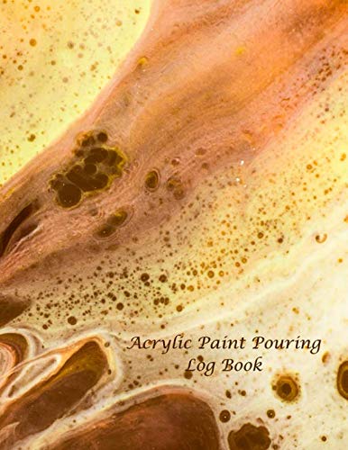 Acrylic Paint Pouring Log Book: Notebook to Track Your Art Projects ...
