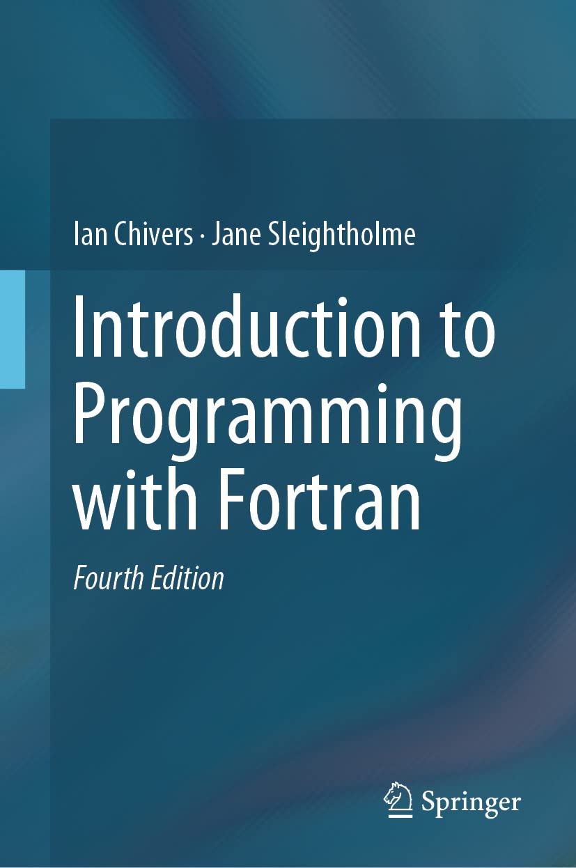 Introduction to Programming with Fortran 4, Chivers, Ian, Sleightholme, Jane, eBook - Amazon.com