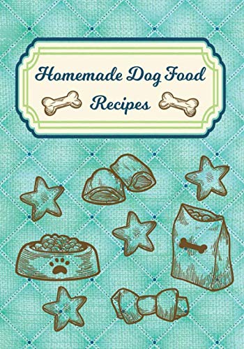 Homemade Dog Food Recipes: Blank Dog Cookbook for all your Homemade ...