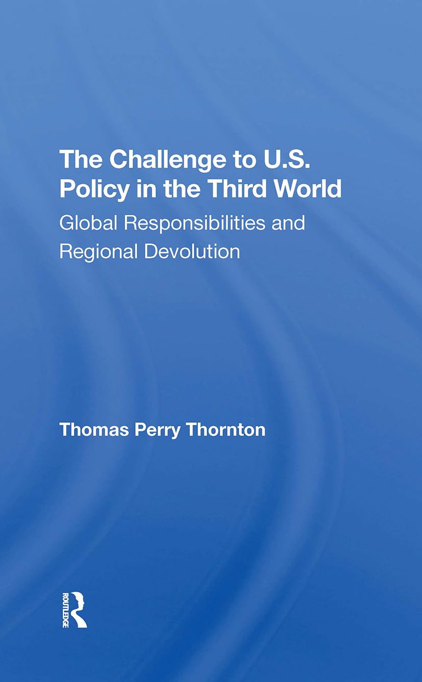 Buy The Challenge To U.s. Policy In The Third World: Global Responsibilities And Regional ...