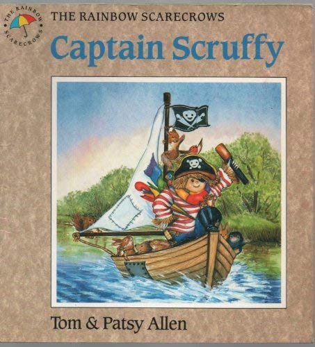 The Rainbow Scarecrows: Captain Scruffy: Allen, Tom, Allen, Patsy ...