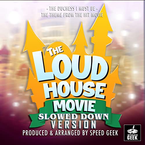 The Duchess I Must Be (From "The Loud House Movie") (Slowed Down ...