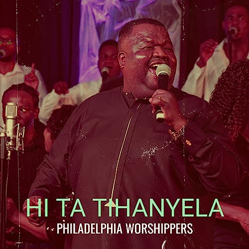 Hi Ta Tihanyela by Philadelphia Worshippers (feat. Pastor Rudolph ...