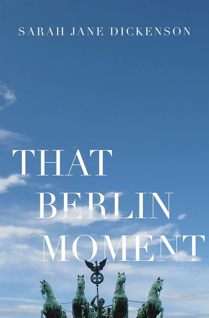 That Berlin Moment: Sarah-Jane Dickenson: 9781909954014: Amazon.com: Books