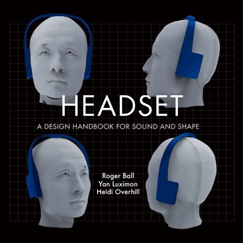 Headset - A design handbook for sound and shape: Roger Ball, Yan ...