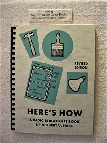 HERE'S HOW; A BASIC STAGECRAFT BOOK; REVISED EDITION: Herbert V. Hake ...