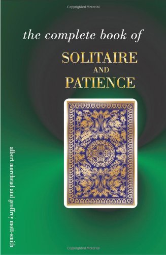 The Complete Book of Solitaire and Patience Games: Moorehead, Albert H ...