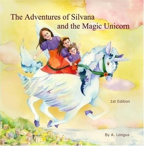 The ADVENTURES OF SILVANA and the MAGIC UNICORN: Longus, A ...