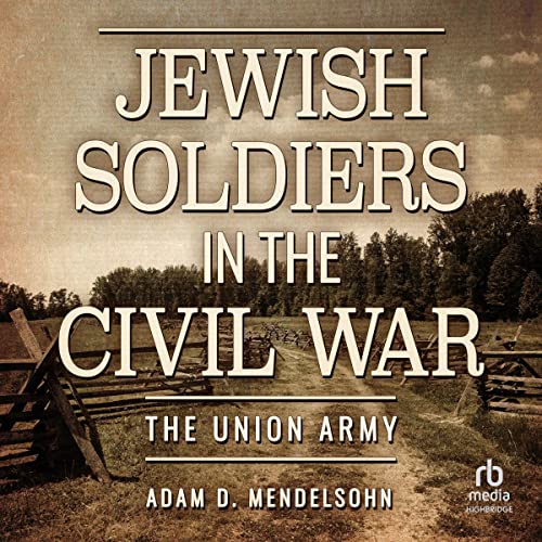 Amazon.com: Jewish Soldiers in the Civil War: The Union Army (Audible ...