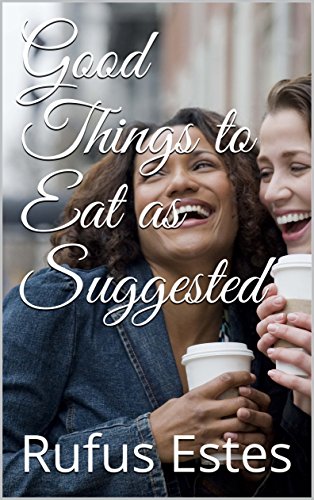 Good Things to Eat as Suggested - Kindle edition by Estes, Rufus ...
