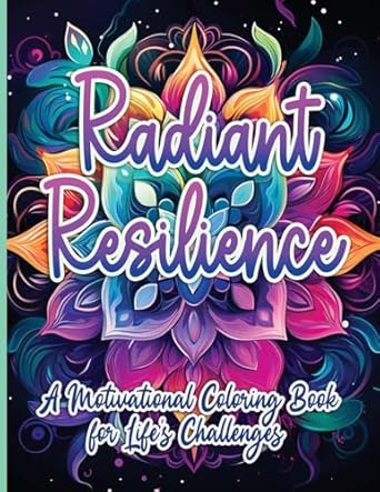Radiant Resilience: A Motivational Coloring Book for Life's Challenges ...