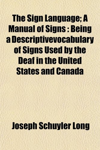 The Sign Language; A Manual of Signs: Being a Descriptivevocabulary of ...
