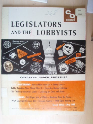 Legislators and the Lobbyists (Congress Under Pressure): C Q Background ...