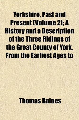 Yorkshire, Past and Present (Volume 2); A History and a Description of ...
