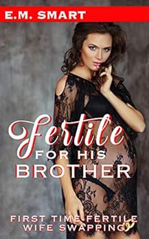 FERTILE FOR HIS BROTHER: FIRST TIME FERTILE WIFE SWAPPING (FIRST TIME HOTWIVES & CUCKOLDS SHORT ...