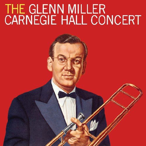 Carnegie Hall Concert: Glenn Miller, Glenn Miller, Matty Malneck, Cab ...