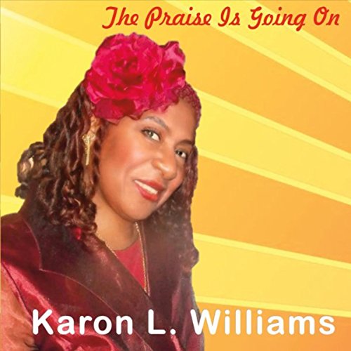 Amazon.com: The Praise Is Going On : Karon L. Williams: Digital Music