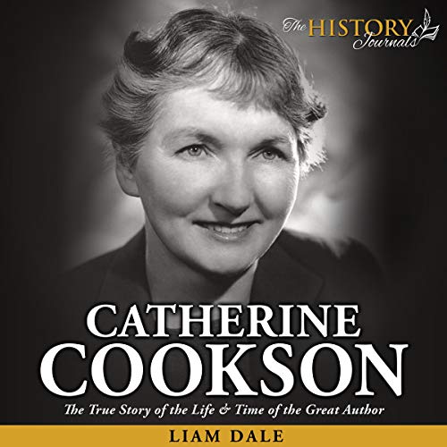 Catherine Cookson: The True Story of the Life & Time of the Great ...