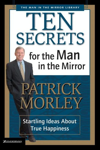 Ten Secrets for the Man in the Mirror: Startling Ideas About True ...