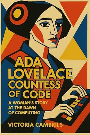 Ada Lovelace, Countess of Code: A Woman's Story at the Dawn of ...