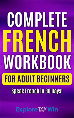Complete French Workbook for Adult Beginners: Your Proven Guide to ...