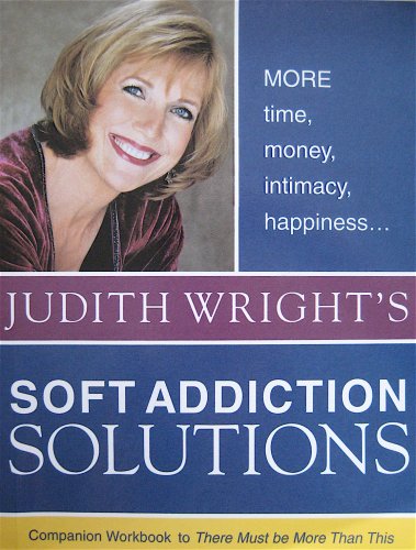 Soft Addiction Solutions: Judith Wright: 9780975358511: Amazon.com: Books