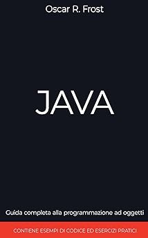 Java: Guida Completa alla Programmazione ad Oggetti. Contiene Esempi di ...
