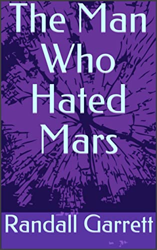 The Man Who Hated Mars - Kindle edition by Garrett, Randall. Literature ...