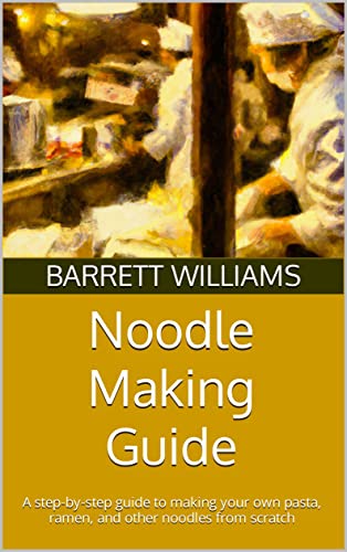 Noodle Making Guide: A step-by-step guide to making your own pasta ...