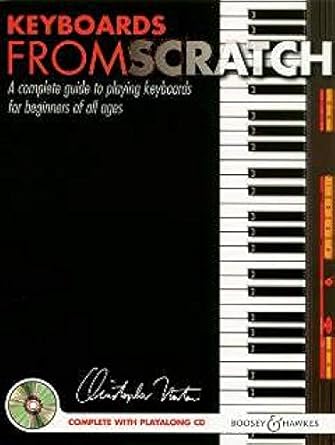 Keyboards from Scratch: A complete guide to playing keyboards for ...