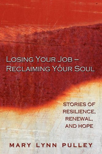 Losing Your Job- Reclaiming Your Soul: Pulley, Mary Lynn, Horowitz ...