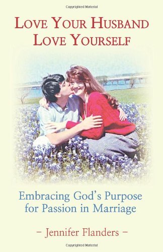 By Jennifer Flanders - Love Your Husband/Love Yourself: Embracing God's ...