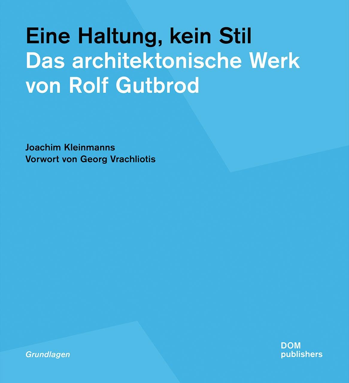 Eine Haltung, kein Stil. Das architektonische Werk von Rolf Gutbrod ...