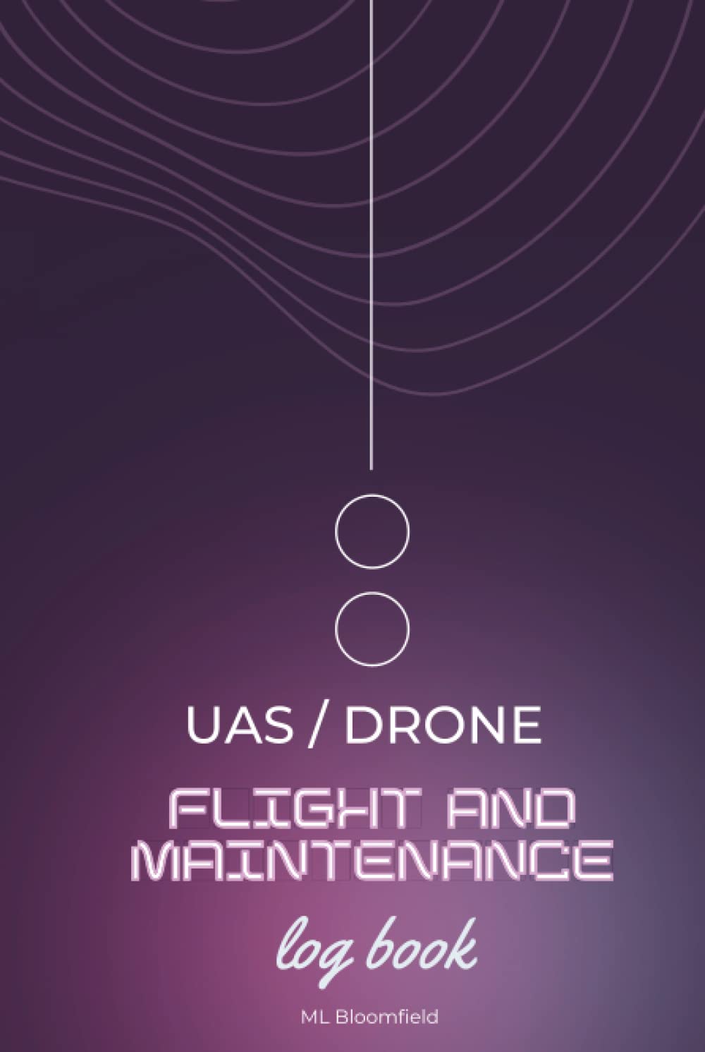 Buy UAS/DRONE FLIGHT AND MAINTENANCE LOG BOOK: Ultimate UAS/Drone Pilot ...