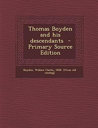 Amazon | Thomas Boyden and His Descendants | Boyden, Wallace Clarke | World