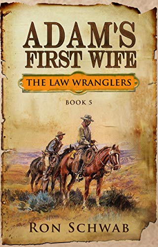 Adam's First Wife (The Law Wranglers Book 5) eBook : Schwab, Ron ...