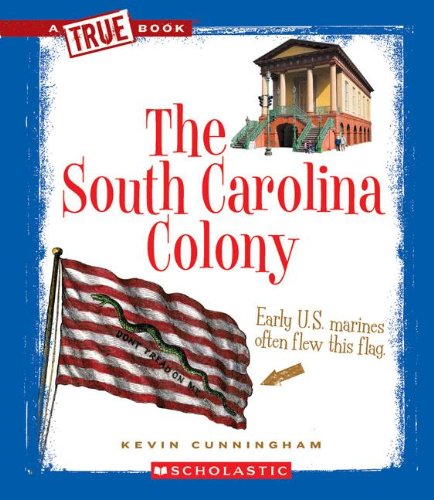 The South Carolina Colony (True Books): Cunningham, Kevin ...