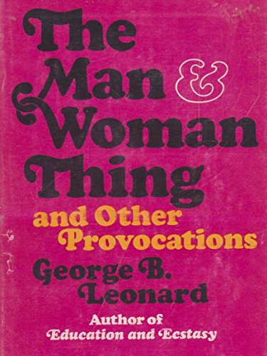 The man & woman thing,: And other provocations,: Leonard, George Burr ...