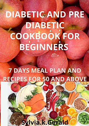 DIABETIC AND PRE DIABETIC COOKBOOK FOR BEGINNERS : 7 DAYS MEAL PLAN AND ...