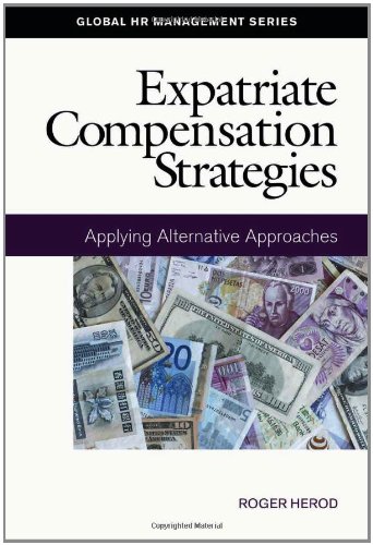 Expatriate Compensation Strategies: Applying Alternative Approaches ...