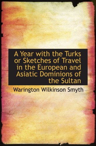 A Year with the Turks or Sketches of Travel in the European and Asiatic ...