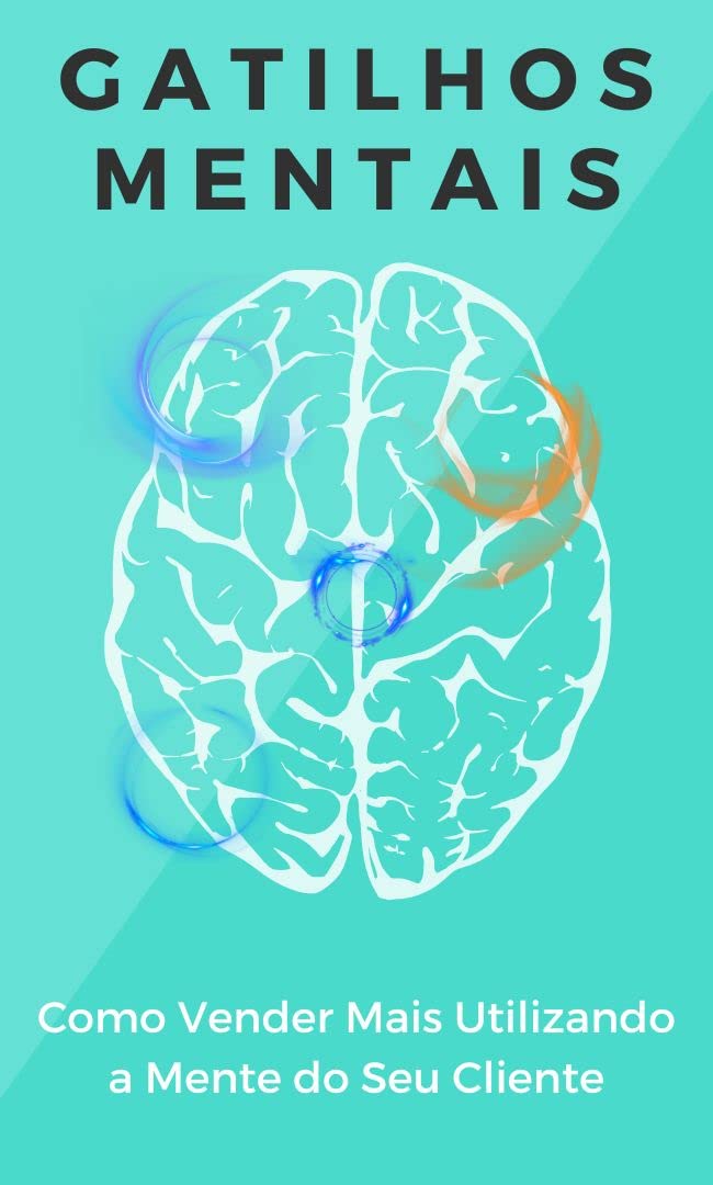 O Poder dos Gatilhos Mentais: Como Vender Mais Utilizando a Mente do Seu Cliente (Marketing ...