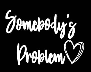 Amazon.com: Sombody's Problem Funny Decal Vinyl Sticker|Cars Trucks ...