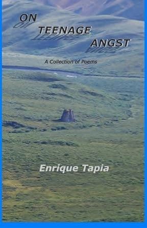 On Teenage Angst: A Collection of Poems: Tapia, Enrique: 9781620301692 ...